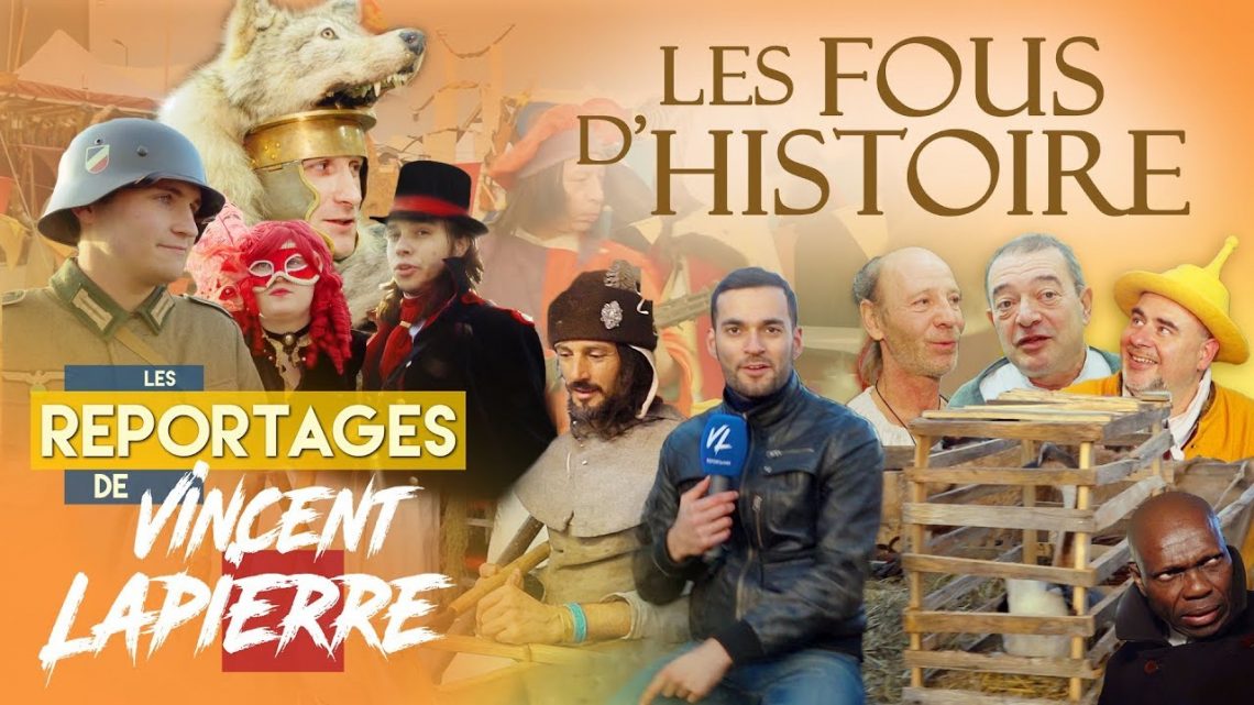Les fous d'Histoire - Les Reportages de Vincent Lapierre